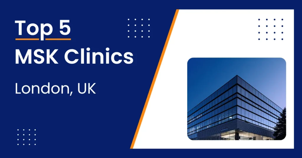 Top 5 MSK Clinics in London - Review (2025)